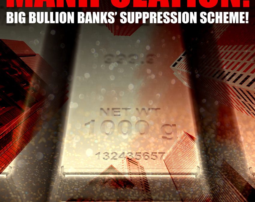 Gold and Silver Manipulation: Big Bullion Banks’ Suppression Scheme ...